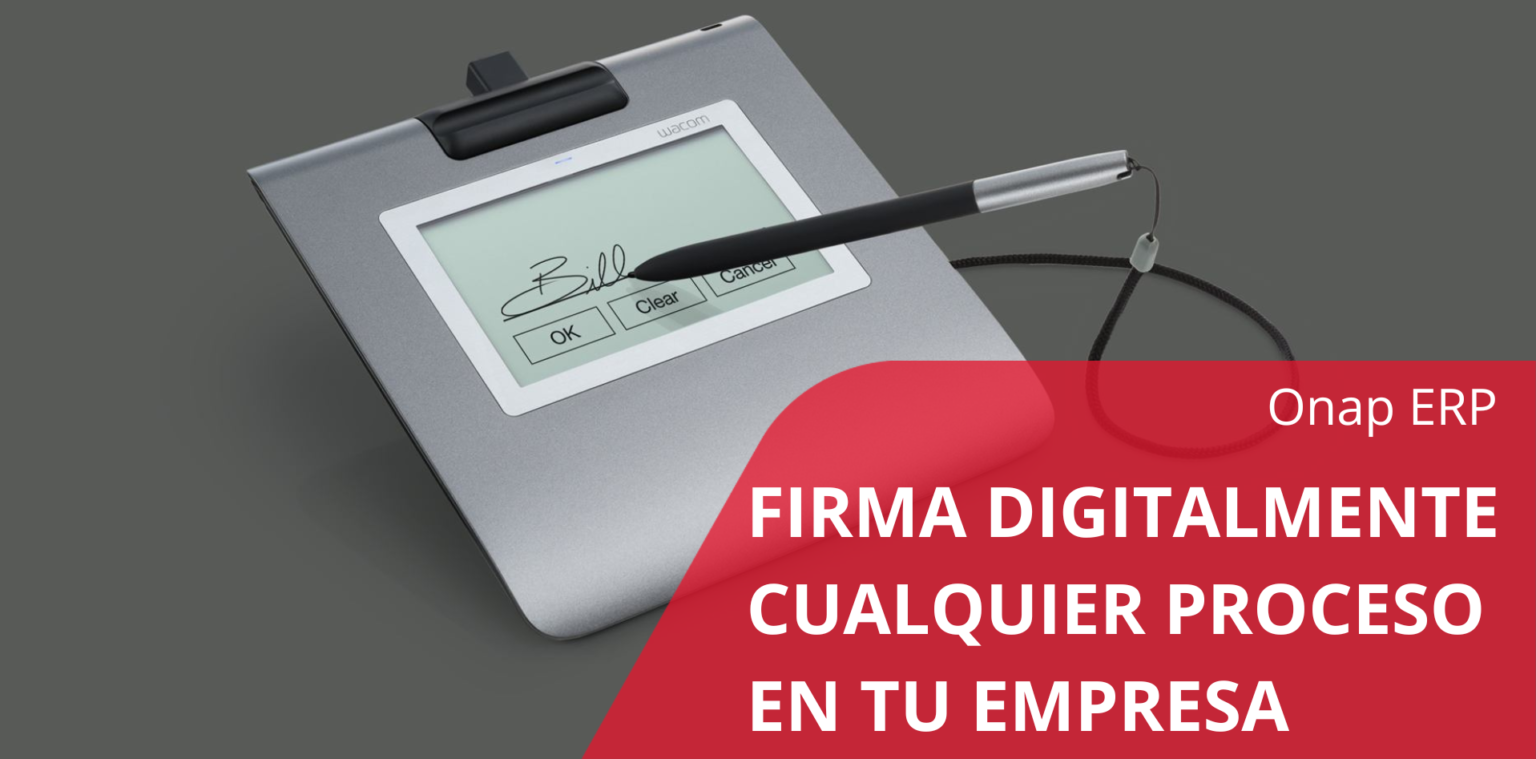 FIRMA DIGITALMENTE CUALQUIER PROCESO EN TU EMPRESA - Onap ERP